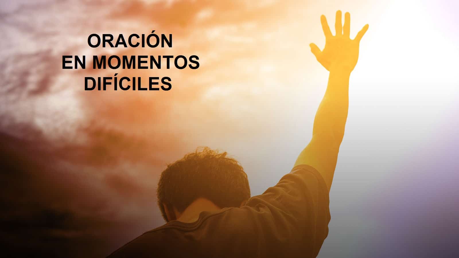 ORACIÓN PARA IMPLORAR AYUDA EN MOMENTOS DIFÍCILES